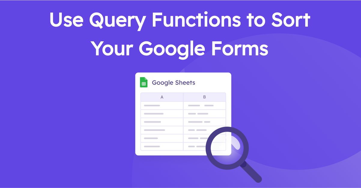 How to Organize Google Form Responses with Query Functions How to Organize Google Form Responses with Query Functions