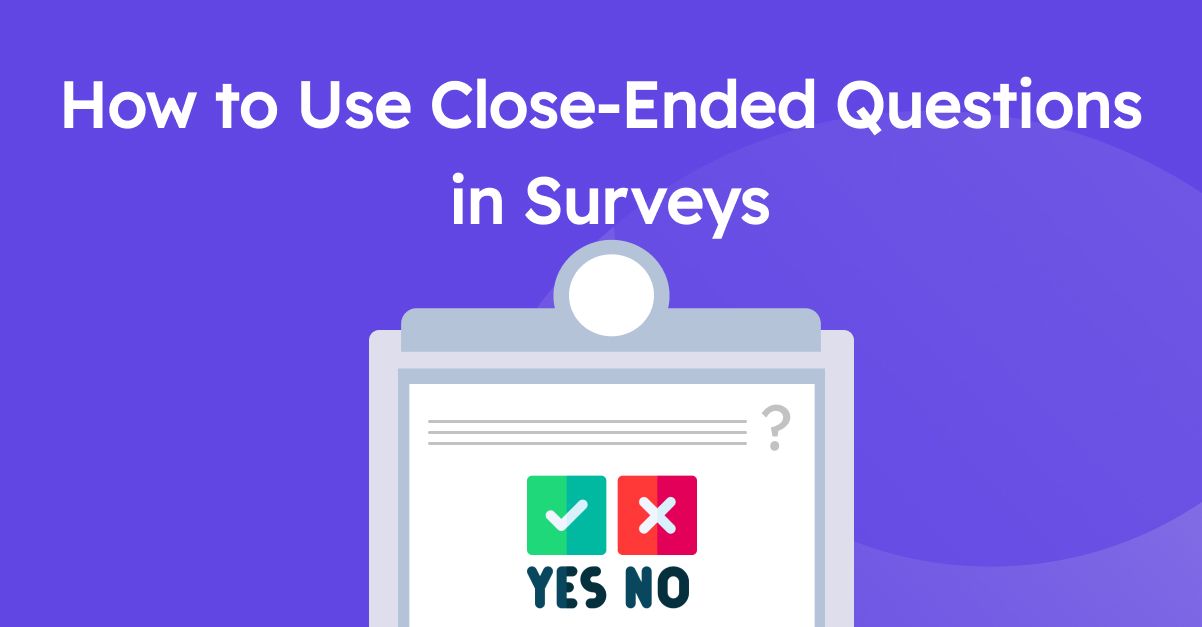 How to Use Close-Ended Questions in Surveys