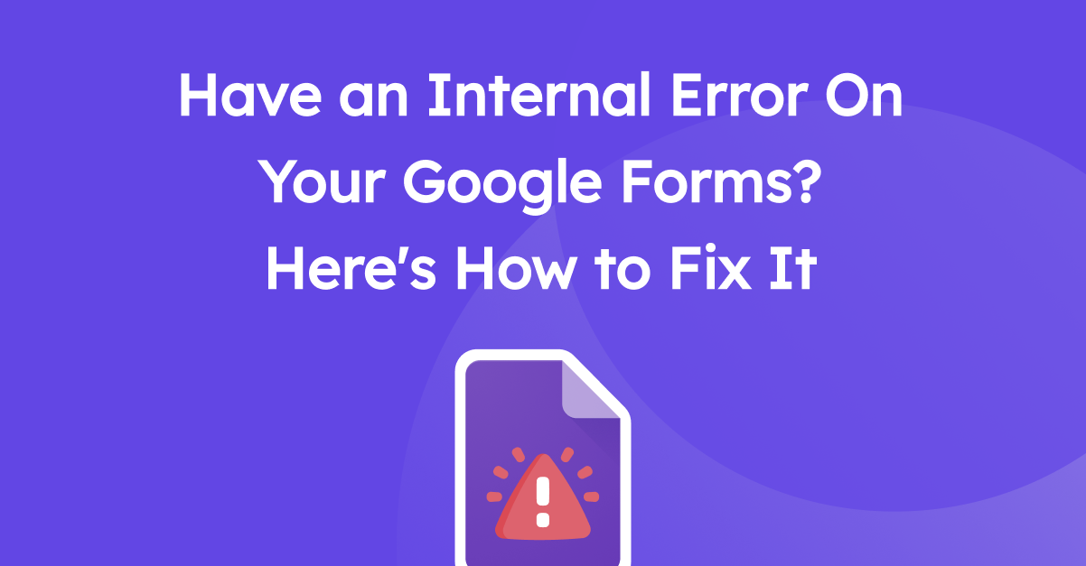 Is your Google Form Not Submitting Due to an Internal Error?
