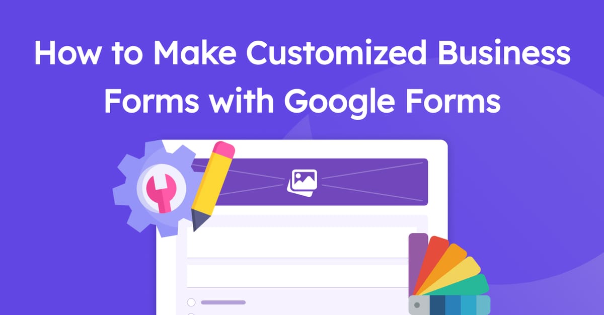 How to Make Customized Business Forms with Google Forms