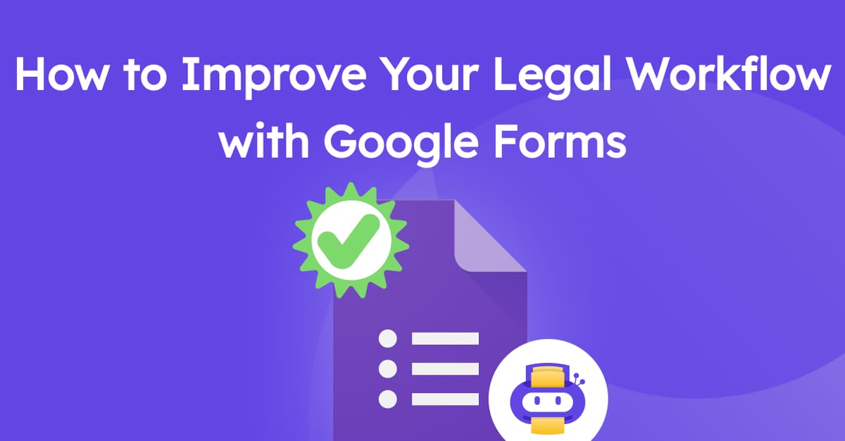 How to Improve Your Legal Workflow with Google Forms