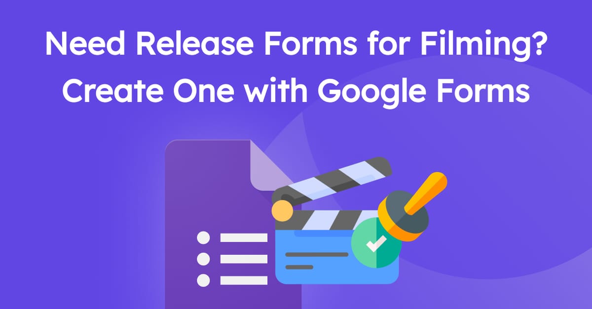 Need Release Forms for Filming? Create One with Google Forms